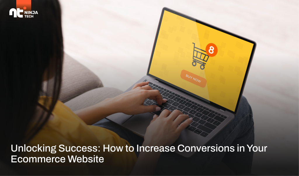 Unlocking Success: How to Increase Conversions in Your Ecommerce Website - Ninja Tech